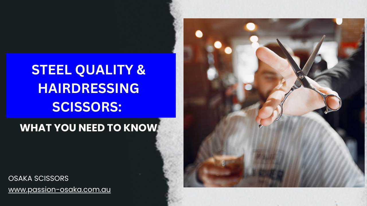 Understanding Steel Quality in Hairdressing Scissors
