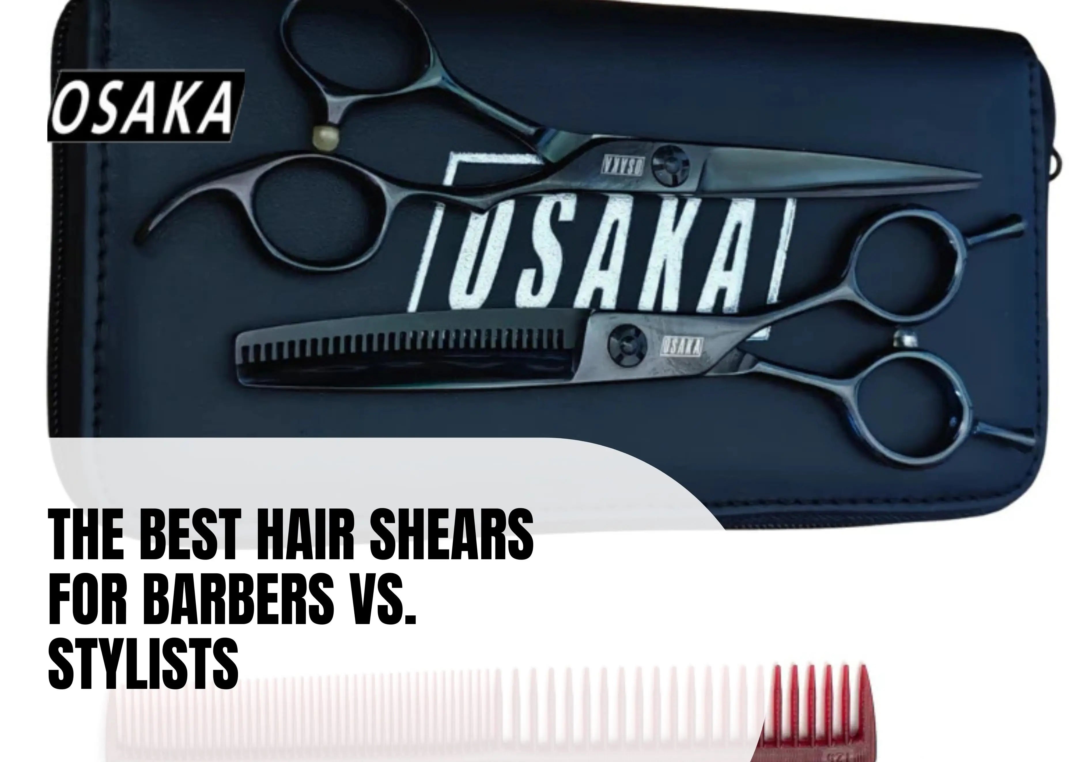 The Best Hair Shears for Barbers vs. Stylists | Osaka Scissors