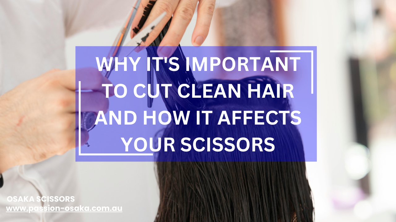 Why Clean Hair is Important before Cutting with OSAKA Shears